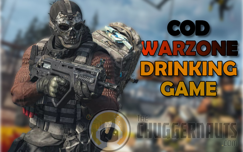How to Play the Call Of Duty: Warzone Drinking Game – The Chuggernauts